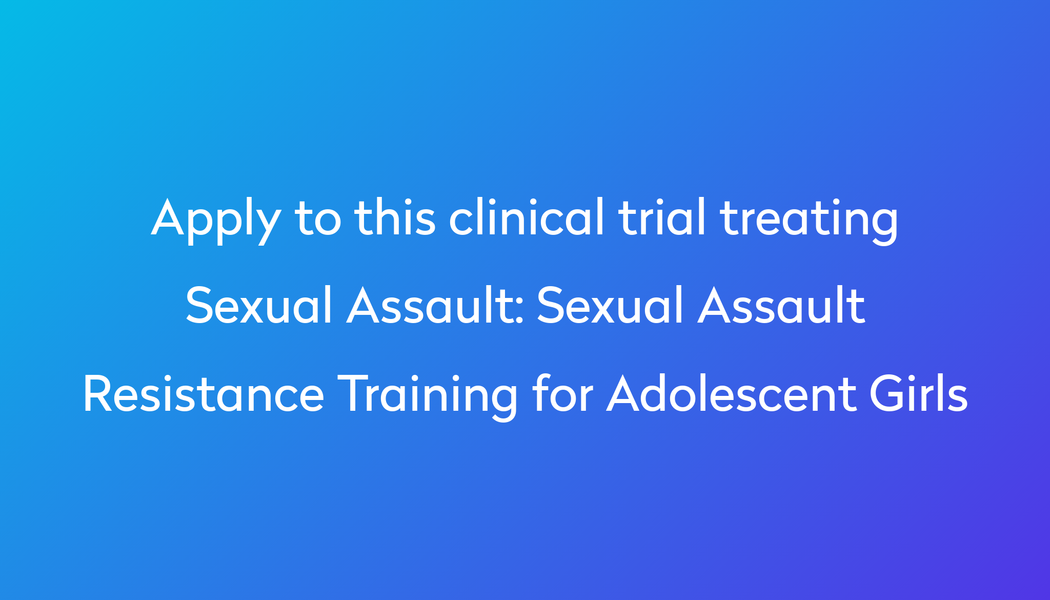 Sexual Assault Resistance Training For Adolescent Girls Clinical Trial